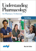 Understanding Pharmacology for Pharmacy Technicians, 2nd Edition