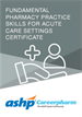 Fundamental Pharmacy Practice Skills for Acute Care Settings Certificate